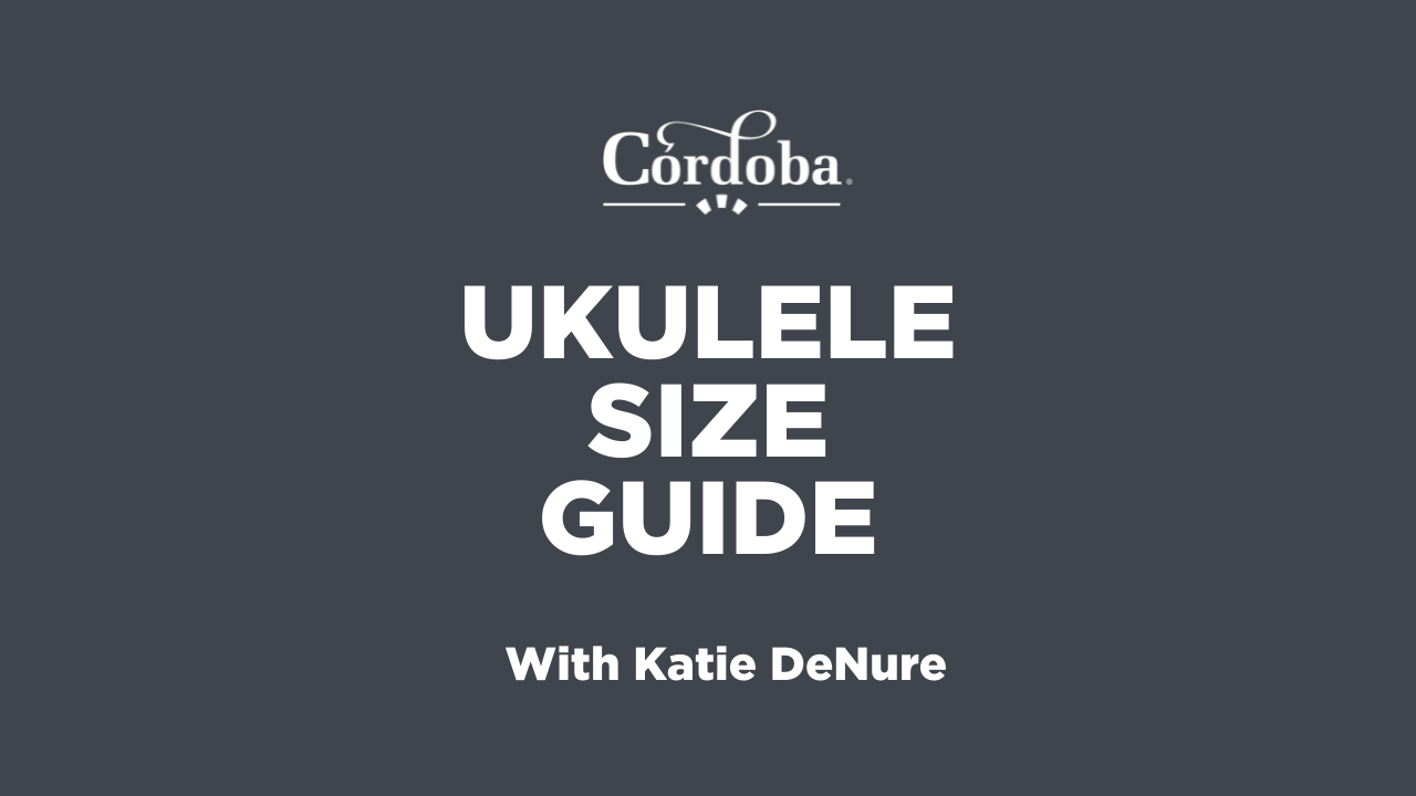 Ukulele Size Guide: 4 Most Common Ukulele Sizes - Cordoba Guitars
